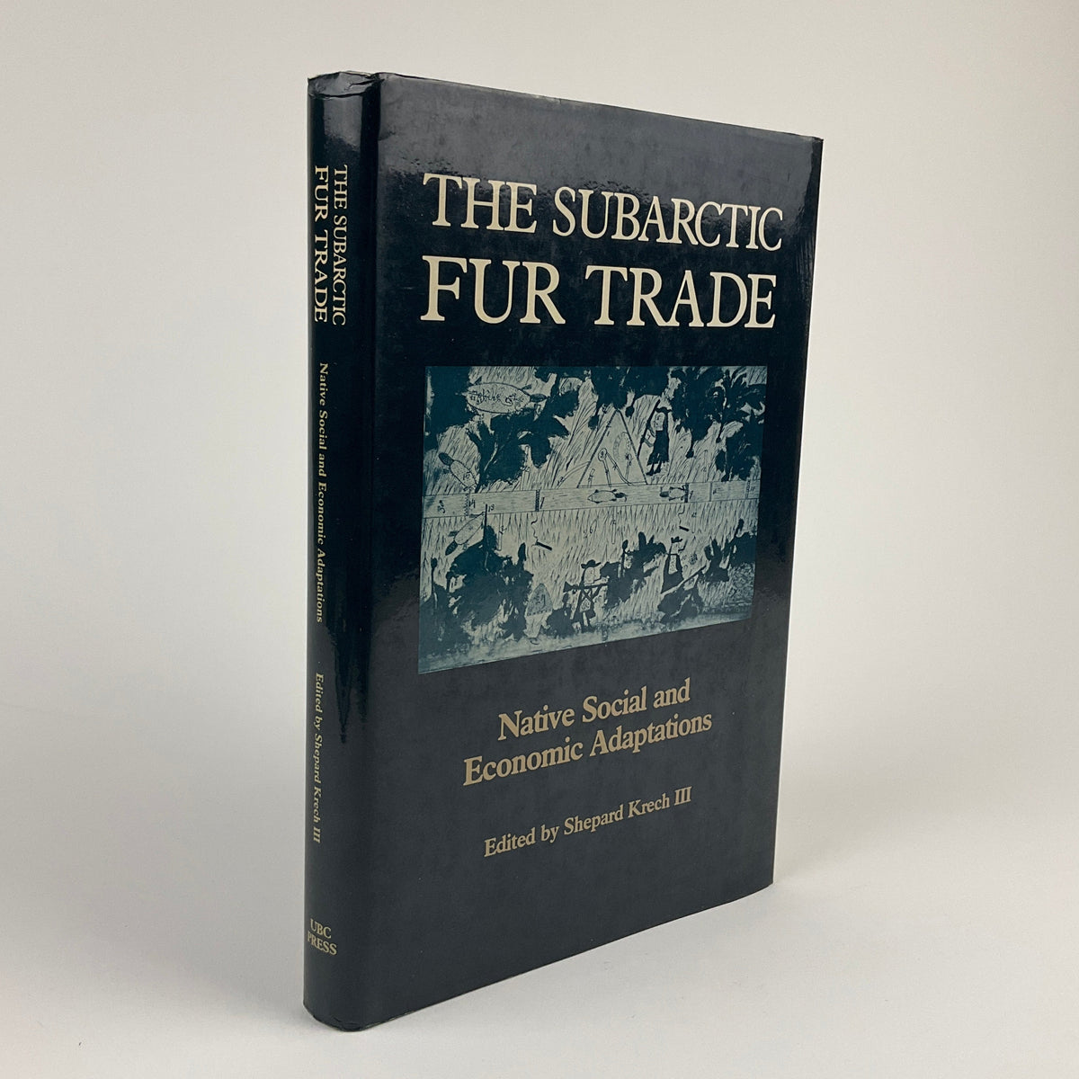 The Subarctic Fur Trade : Native Social and Economic Adaptations ...